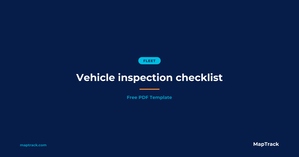 Vehicle Inspection Checklist (Free PDF) | MapTrack